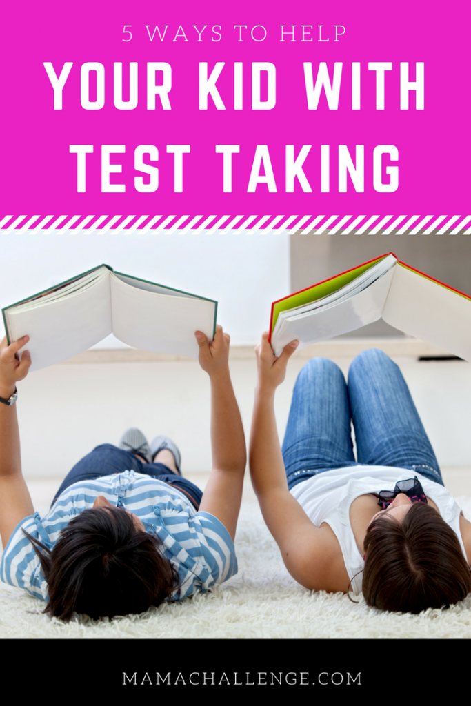 5 Ways How To Help Your Kid With Test Taking Mamachallenge Real 